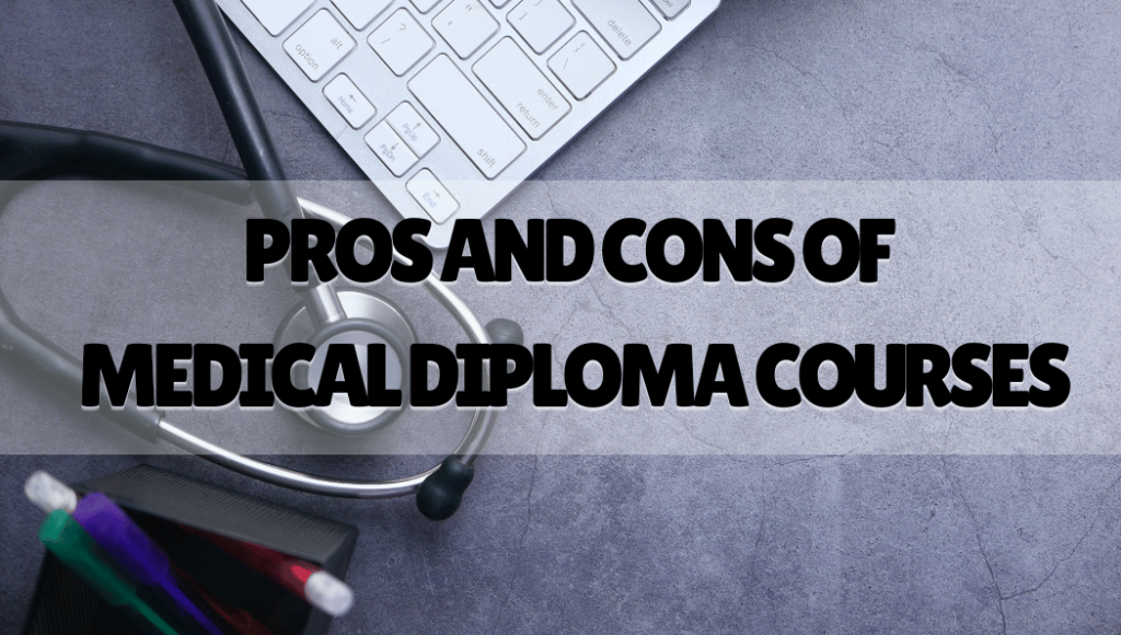 Breaking Down Pros And Cons Of Medical Diploma Courses 2023 - IRM